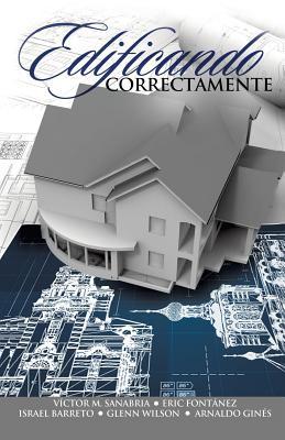Edificando Correctamente by Victor M. Sanabria Luciano | Goodreads