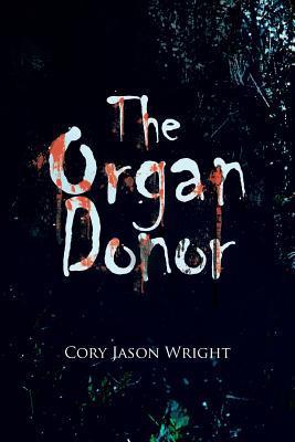 The Organ Donor by Cory Jason Wright | Goodreads