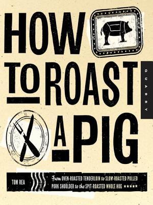 How to Roast a Pig: From Oven-Roasted Tenderloin to Slow-Roasted Pulled ...