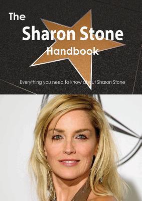 The Sharon Stone Handbook - Everything You Need to Know about Sharon ...