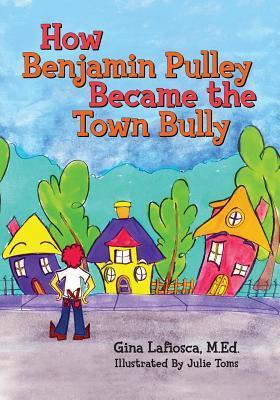 How Benjamin Pulley Became the Town Bully by M.Ed. Lafiosca | Goodreads