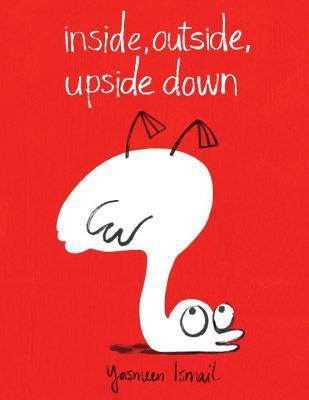 Inside, Outside, Upside Down by Yasmeen Ismail | Goodreads