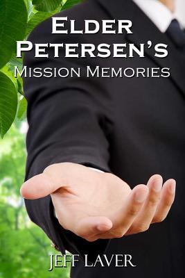 Elder Petersen's Mission Memories by Jeff Laver | Goodreads