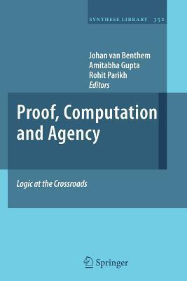 Proof, Computation and Agency: Logic at the Crossroads by Johan van ...