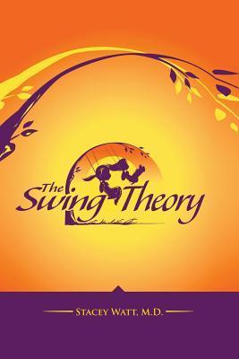 The Swing Theory by M.D. Stacey Watt | Goodreads