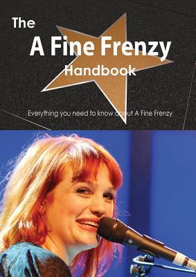 The a Fine Frenzy Handbook - Everything You Need to Know about a Fine ...