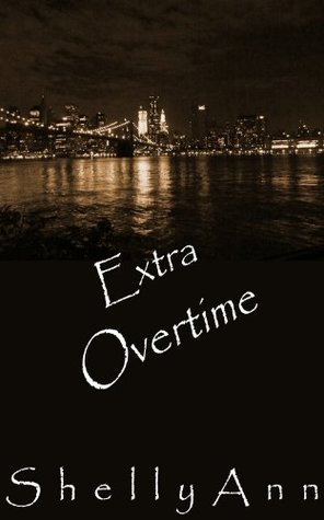 Extra Overtime (Overtime Series) by Shelly Ann | Goodreads