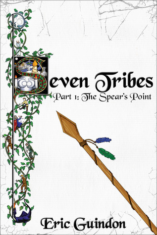 Seven Tribes Part 1: The Spear's Point by Eric Guindon | Goodreads