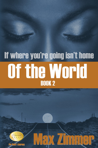 Of the World (If Where You're Going Isn't Home, #2) by Max Zimmer | Goodreads