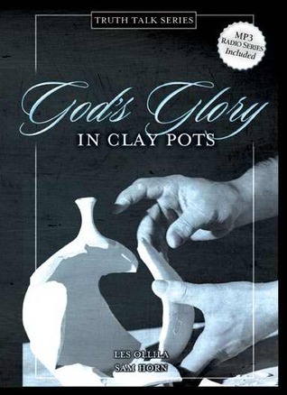 God's Glory in Clay Pots by Les Ollila | Goodreads