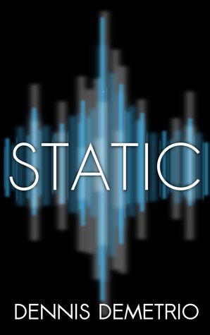 Static by Dennis Demetrio | Goodreads
