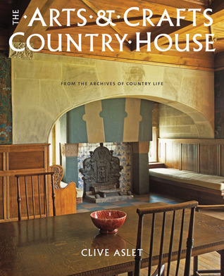 The Arts and Crafts Country House: From the Archives of Country Life by ...