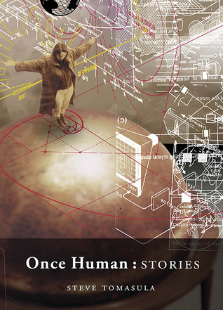 Once Human: Stories by Steve Tomasula | Goodreads