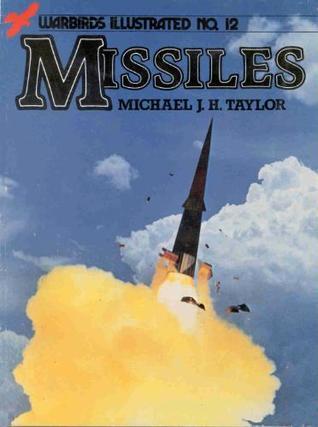 Missiles (Warbirds Illustrated, #12) by Michael J.H. Taylor | Goodreads
