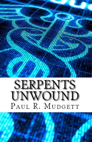 Serpents Unwound by Paul R. Mudgett | Goodreads