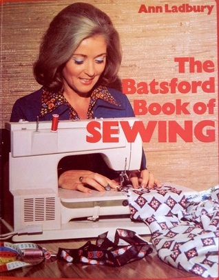 Batsford Book of Sewing by Ann Ladbury | Goodreads