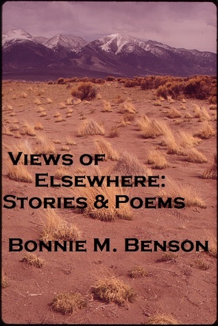 Views of Elsewhere: Stories and Poems by Bonnie M. Benson | Goodreads
