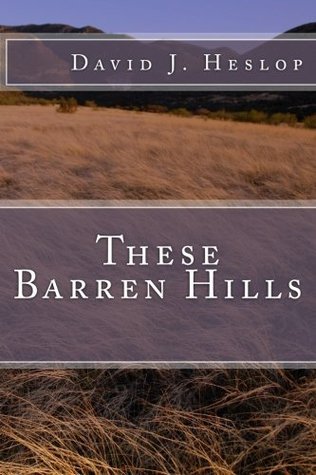 These Barren Hills by David J. Heslop | Goodreads