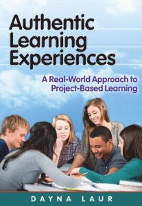 Authentic Learning Experiences: A Real-World Approach to Project-Based ...