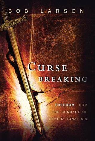 Curse Breaking: Freedom From the Bondage of Generational Sins by Bob ...