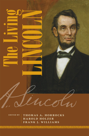 The Living Lincoln by Thomas A. Horrocks | Goodreads