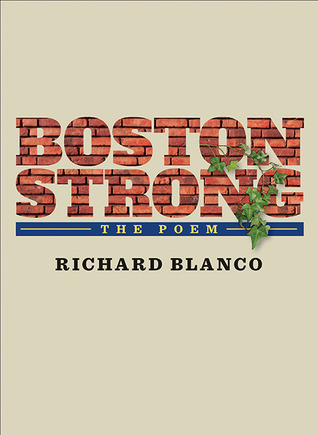 Boston Strong: The Poem by Richard Blanco | Goodreads