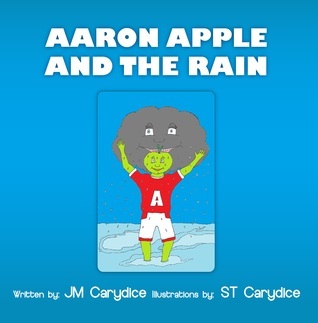 Aaron Apple and the Rain by J.M. Carydice | Goodreads