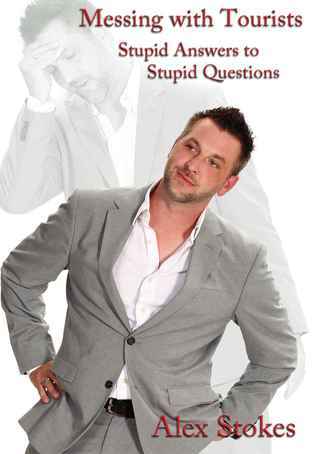 Messing with Tourists: Stupid Answers to Stupid Questions by Alex ...