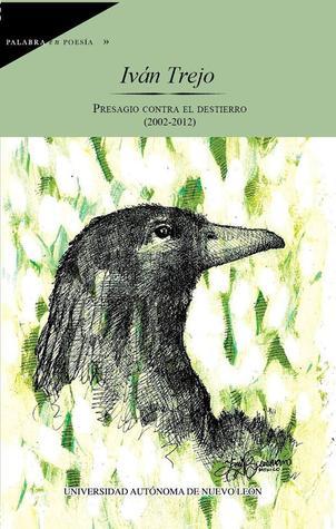 Presagio contra el destierro by Ivan Trejo | Goodreads