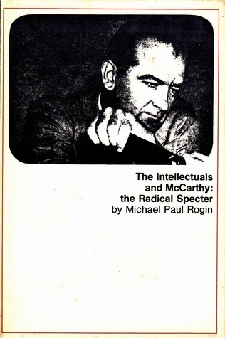 The Intellectuals and McCarthy: The Radical Specter by Michael Rogin ...
