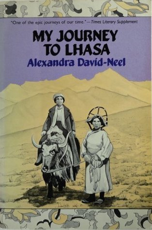 My Journey to Lhasa by Alexandra David-Néel | Goodreads