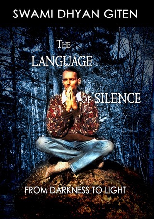 The Language of Silence: From Darkness to Light by Swami Dhyan Giten ...