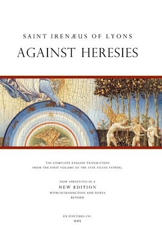 Against Heresies by Irenaeus of Lyons | Goodreads
