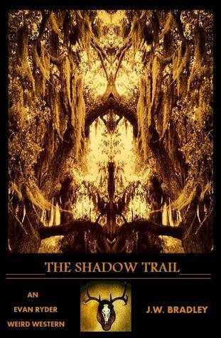 The Shadow Trail by J.W. Bradley | Goodreads