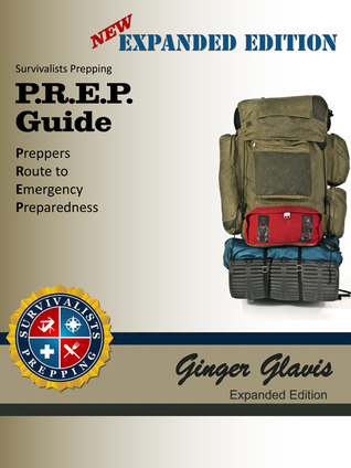 Survivalists Prepping - P.R.E.P. Guide by Ginger Glavis | Goodreads