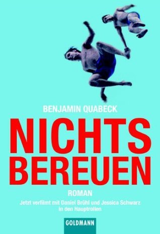 Nichts bereuen by Benjamin Quabeck | Goodreads