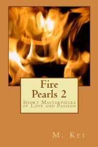 Fire Pearls 2 : Short Masterpieces of Love and Passion by M. Kei ...