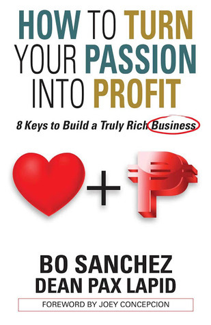 How to Turn Your Passion Into Profit by Bo Sánchez | Goodreads