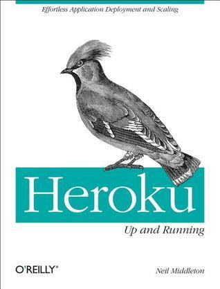 Heroku: Up and Running by Neil Middleton | Goodreads
