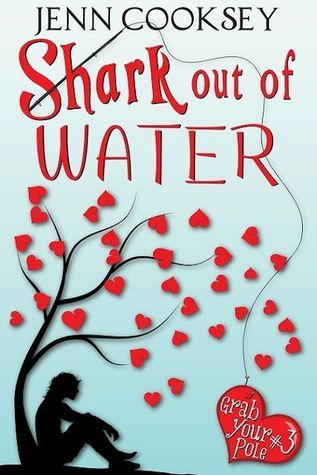 Shark Out of Water (Grab Your Pole, #3) by Jenn Cooksey | Goodreads