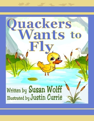 Quackers Wants to Fly by Susan Wolff Justin Currie | Goodreads