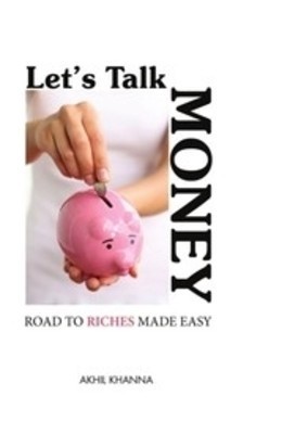 Let's Talk Money by Akhil Khanna | Goodreads