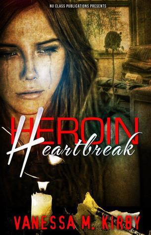Heroin Heartbreak by Vanessa M. Kirby | Goodreads