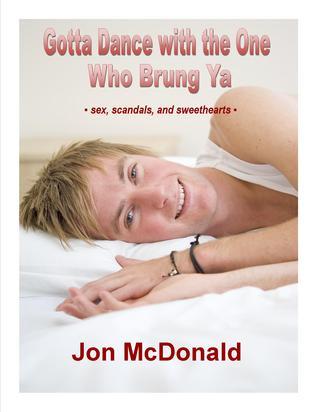 Gotta Dance with the One Who Brung Ya by Jon McDonald | Goodreads