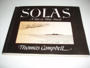 Solas: A Tale in Three Parts by Thomas Campbell | Goodreads