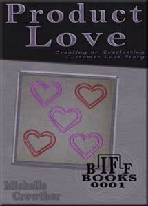 Product Love - Creating an Everlasting Customer Love Story by Michelle ...