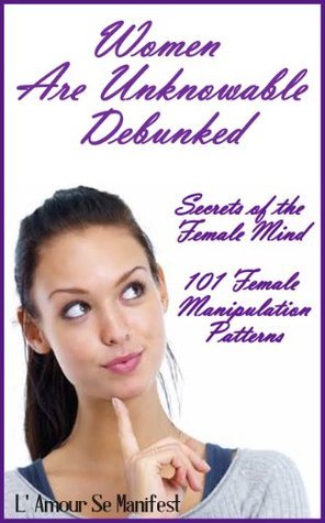 Women Are Unknowable - Debunked: Secrets of the Female Mind: 101 Female ...