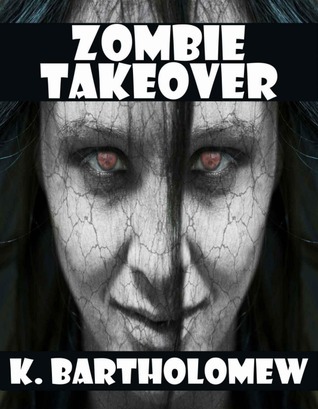 Zombie Takeover by K. Bartholomew | Goodreads