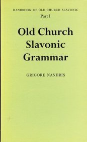 Handbook of Old Church Slavonic, Part I: Old Church Slavonic Grammar by ...