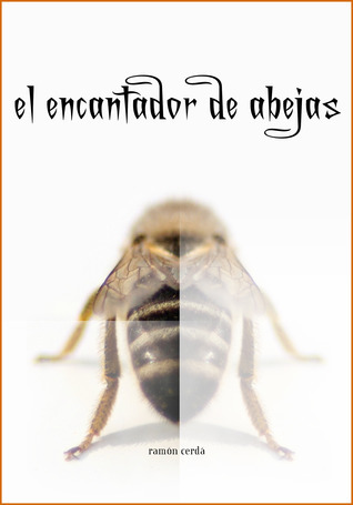 El Encantador de Abejas by Ramon Cerda | Goodreads